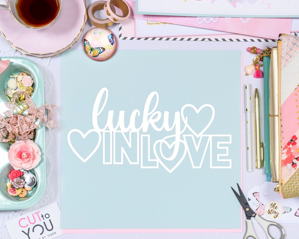 Lucky in Love Digital Cut File - CUT to YOU (Created By Gwen)